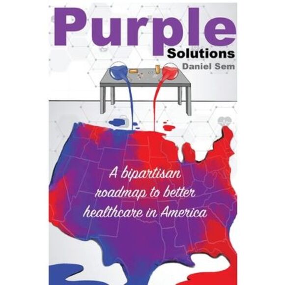 Daniel S. Sem | Other | Purple Solutions A Bipartisan Roadmap To Better ...